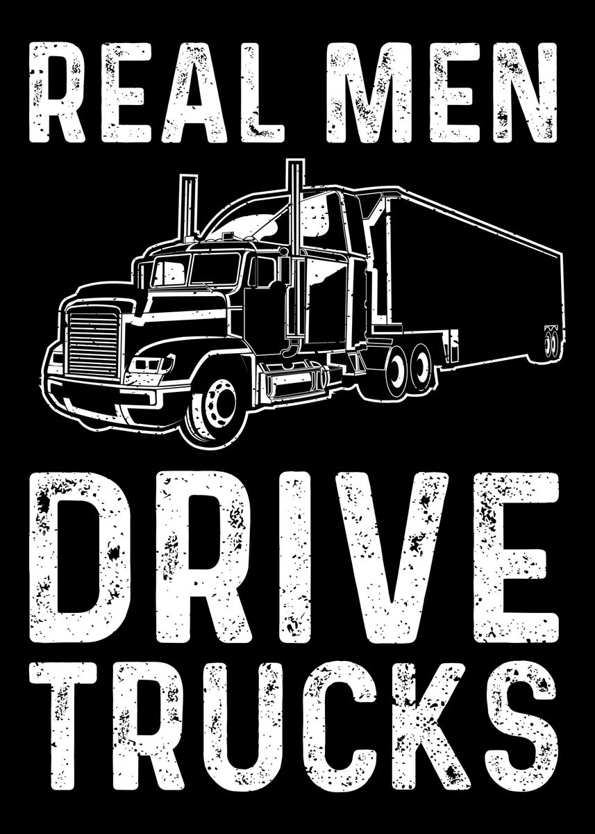 'Real Men Drive Trucks' Poster, picture, metal print, paint by ...