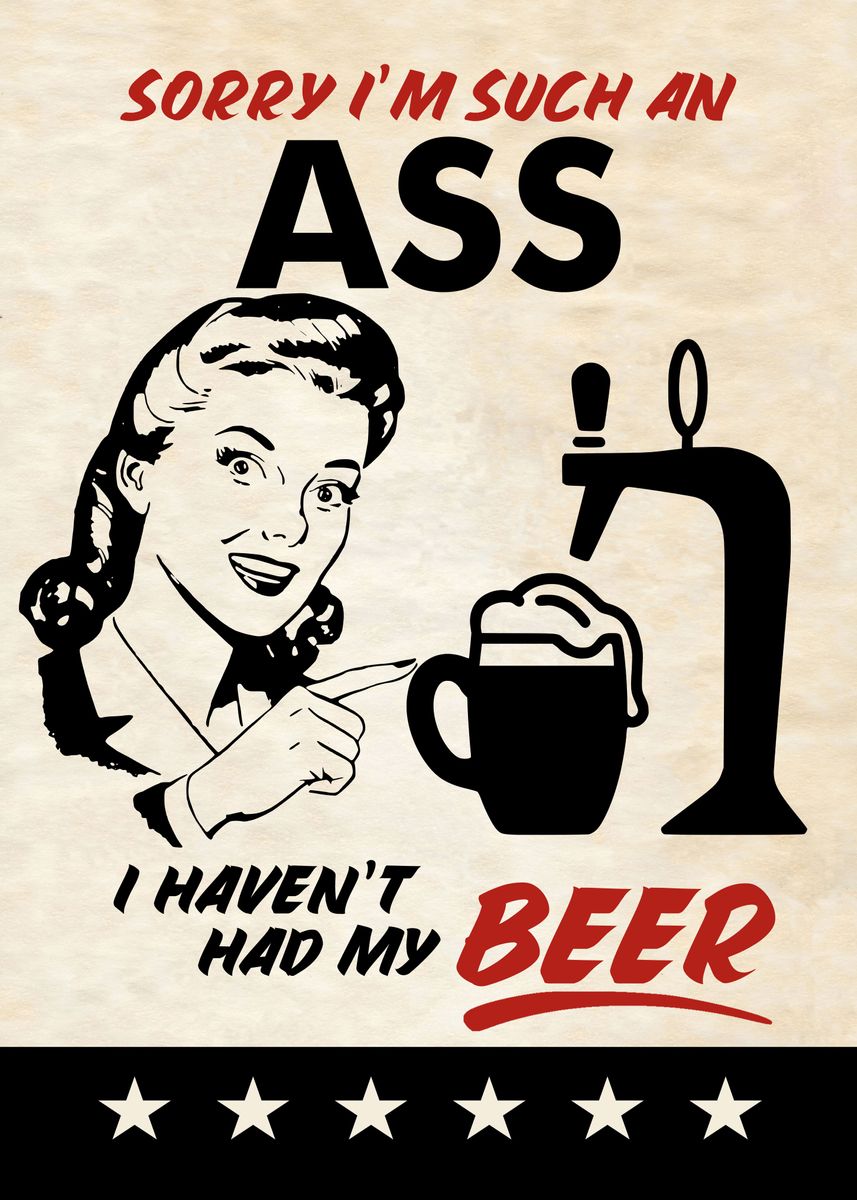 'SORRY ASS BEER WOMAN' Poster, picture, metal print, paint by Atomic ...