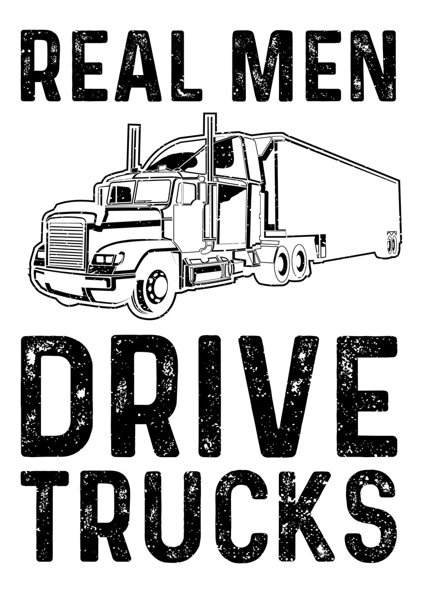 'Real Men Drive Trucks' Poster, picture, metal print, paint by ...