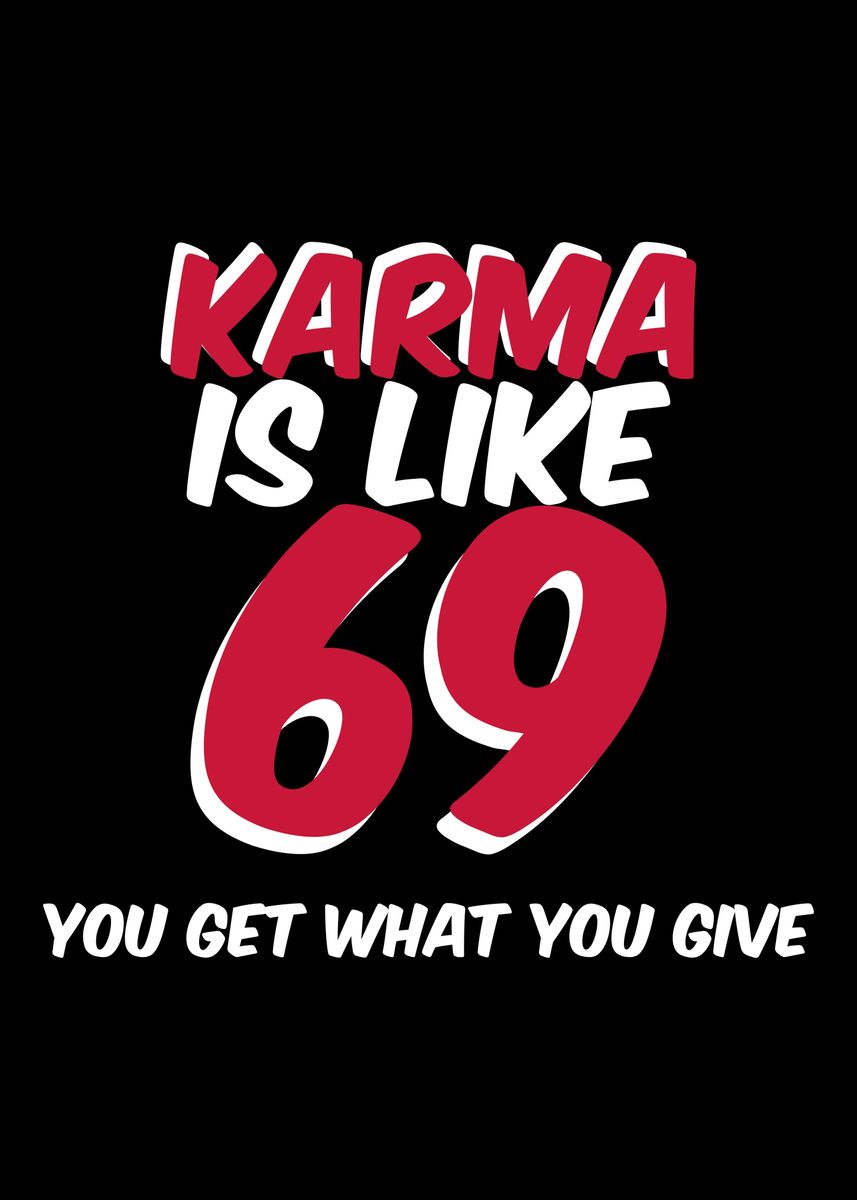 'KARMA IS LIKE 69 YOU GOT W' Poster, picture, metal print, paint by ...