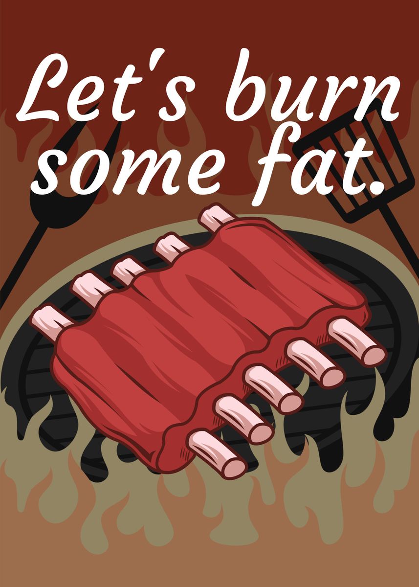 'Lets burn some fat' Poster, picture, metal print, paint by maxdesign ...