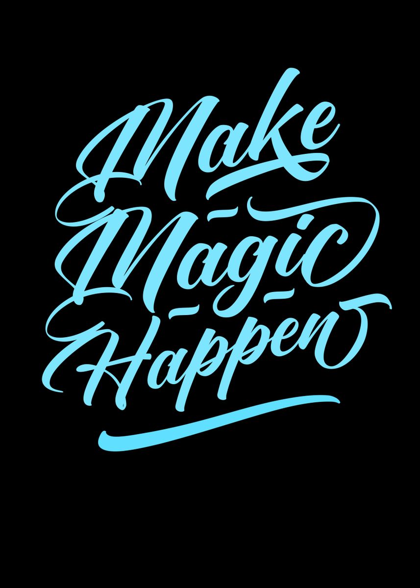 'Make Magic happen' Poster, picture, metal print, paint by Foxxy Merch ...
