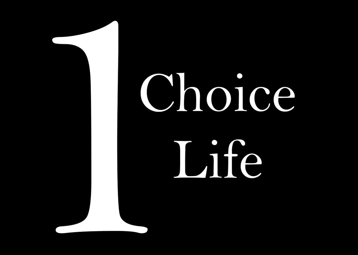 One Choice One Life Poster By B And W Arts Displate