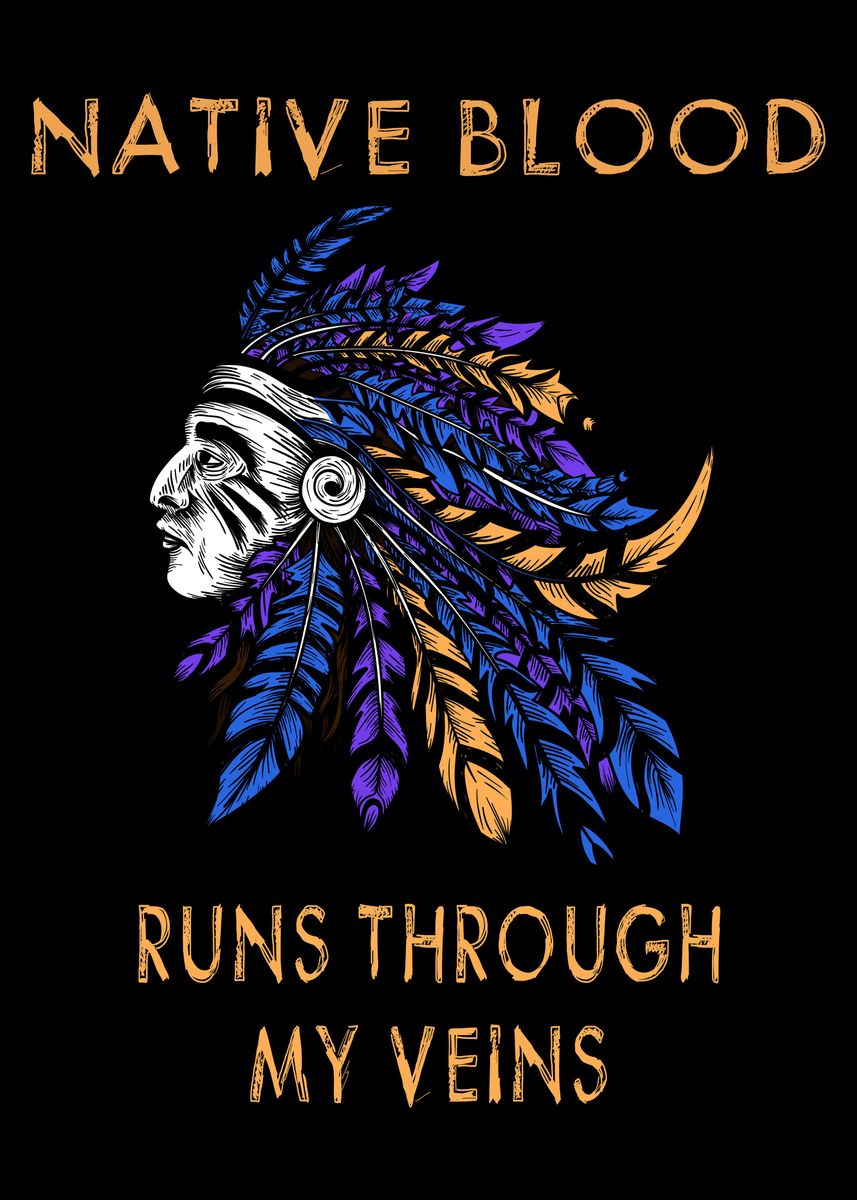 'Native Blood Through Veins' Poster, picture, metal print, paint by ...