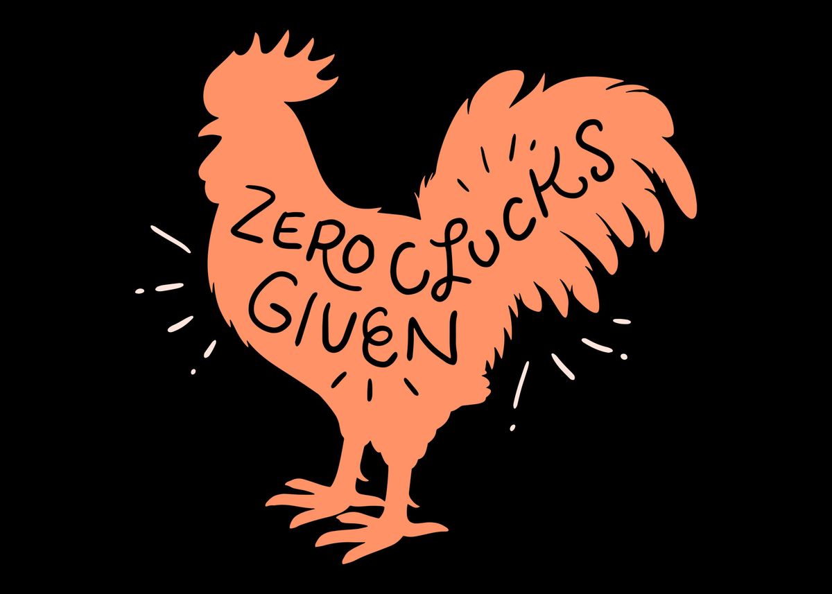 'Zero Clucks Given' Poster by CrazySquirrel | Displate