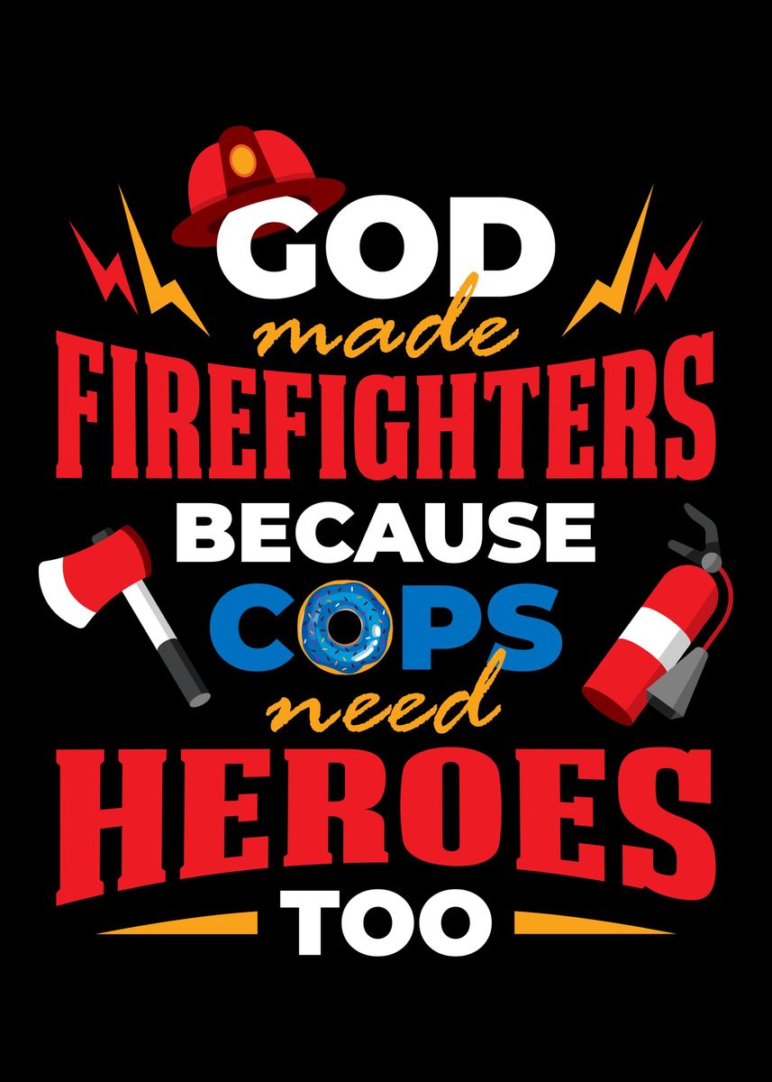 'God Made Firefighters' Poster, picture, metal print, paint by CatRobot ...