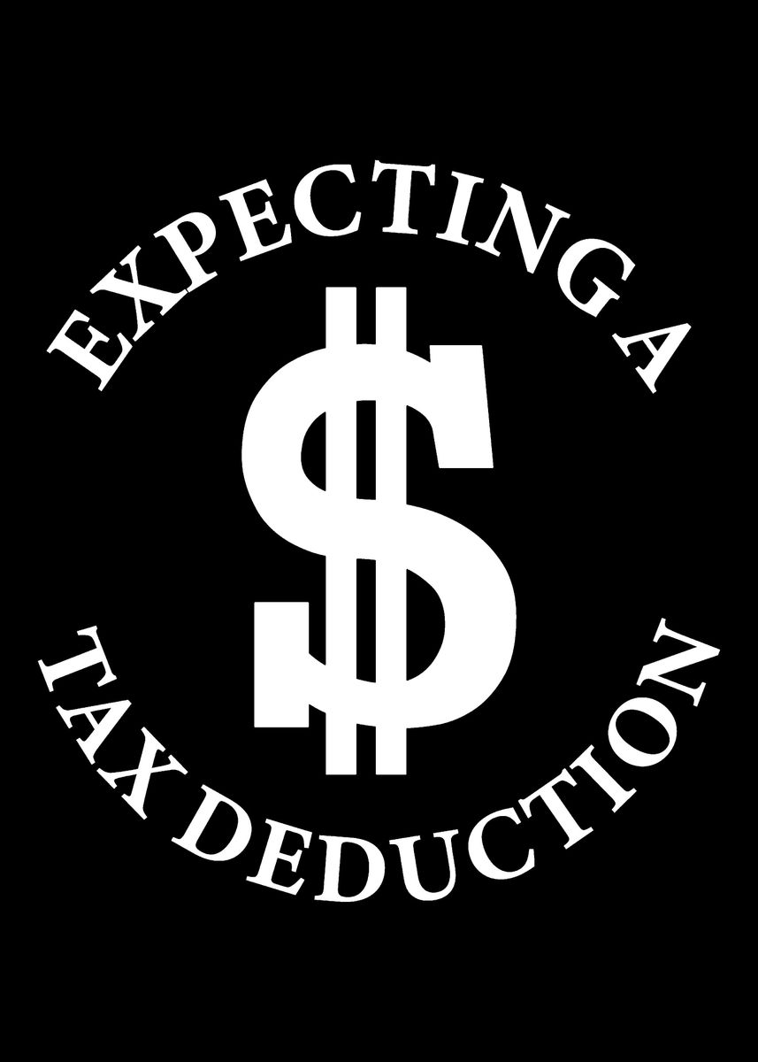 'Tax Deduction Tax Payer Or' Poster, picture, metal print, paint by ...