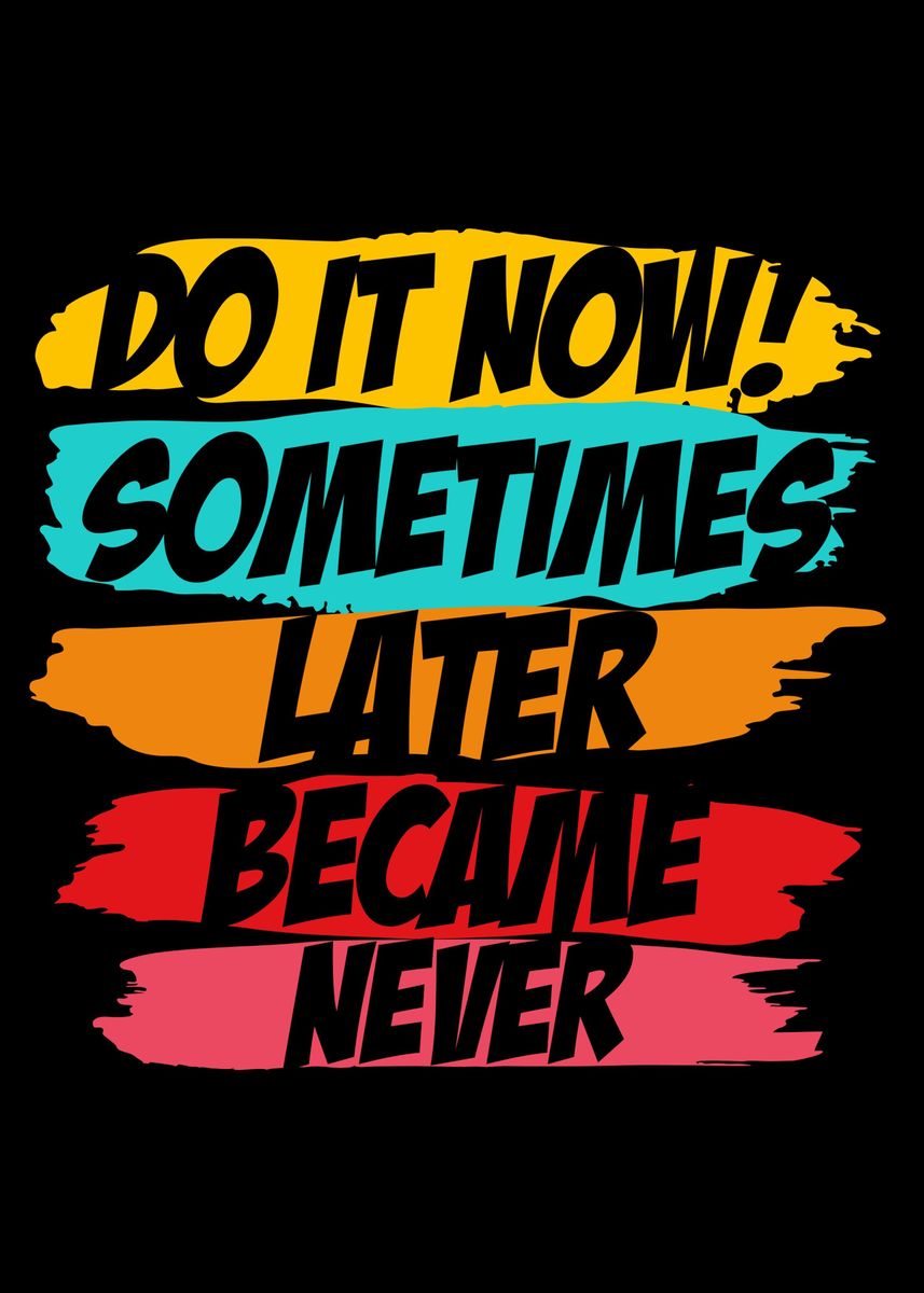 'Do it now motivational' Poster by Max Ronn | Displate