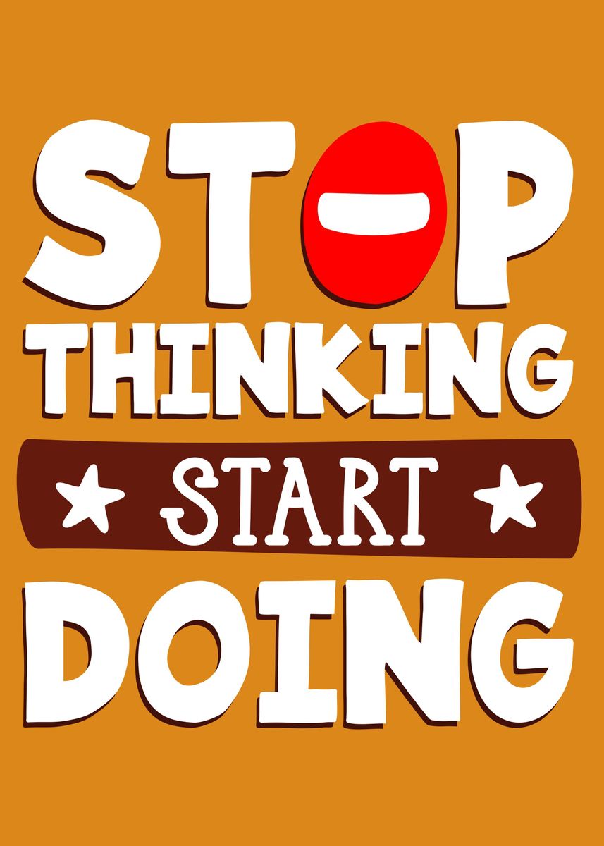 'Stop thinking start doing' Poster, picture, metal print, paint by Max ...