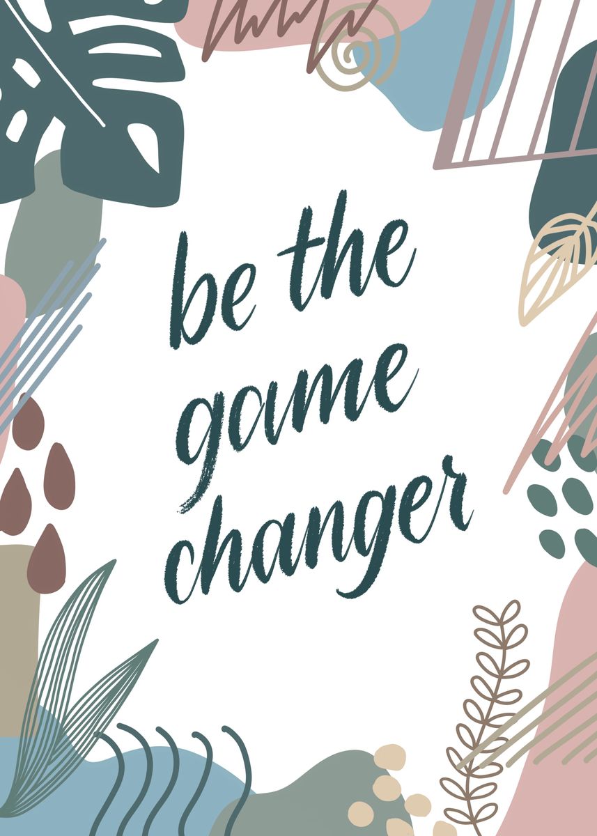 'Be The Game Changer' Poster, picture, metal print, paint by Lis ...