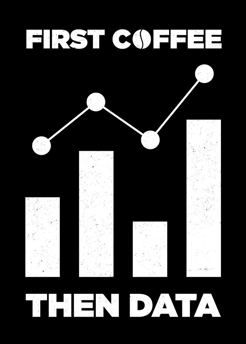 'First Data Then Coffee' Poster by Visualz | Displate