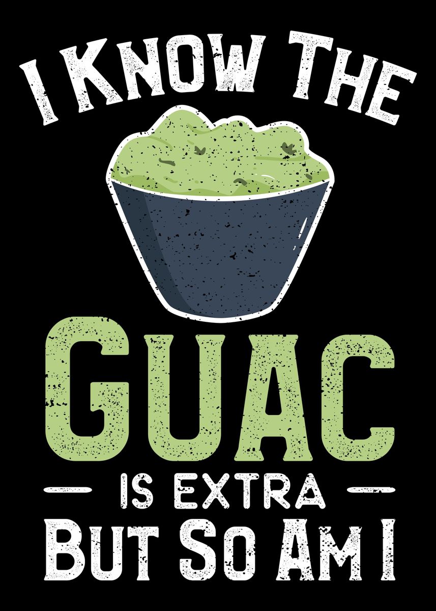 'I Know The Guac Is Extra B' Poster by DesignsByJnk5 | Displate