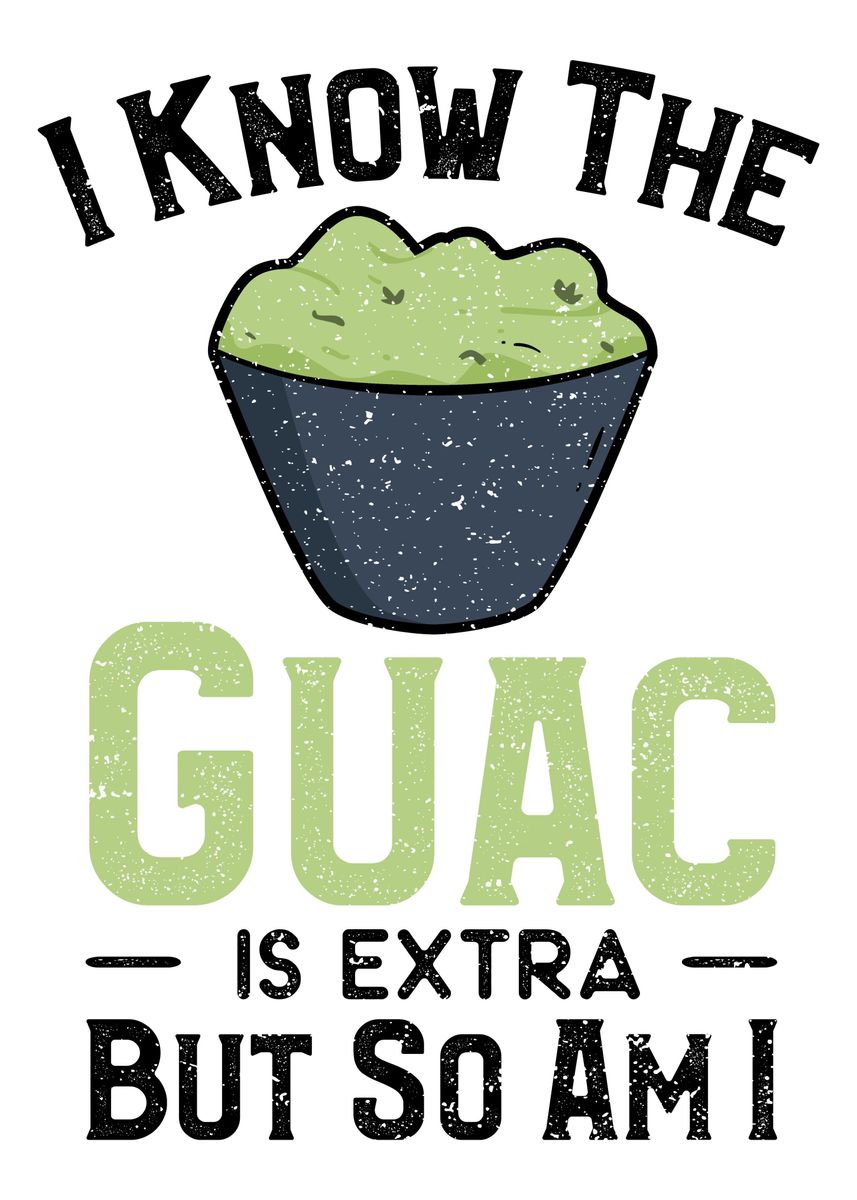 'I Know The Guac Is Extra B' Poster, picture, metal print, paint by ...