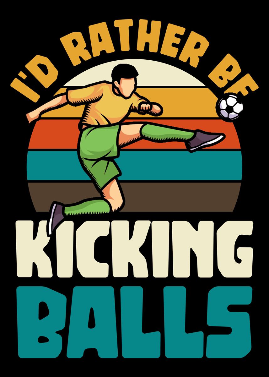 'Id rather be kicking ball' Poster, picture, metal print, paint by ...