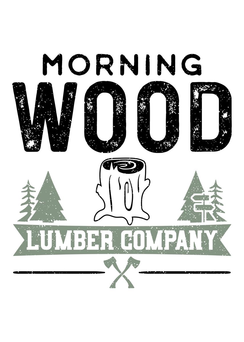 'Morning Wood Lumber Compan' Poster by DesignsByJnk5 | Displate