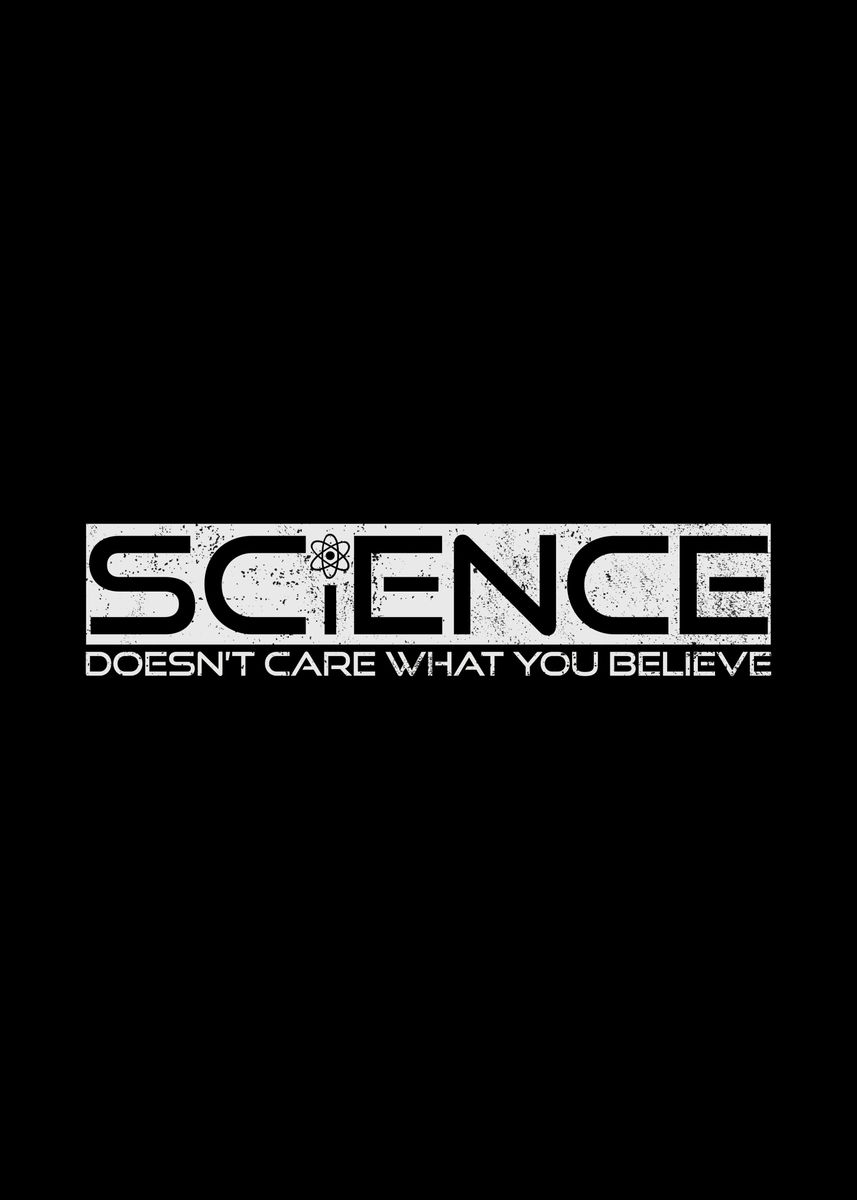 'Science Doesnt Care What ' Poster, picture, metal print, paint by ...