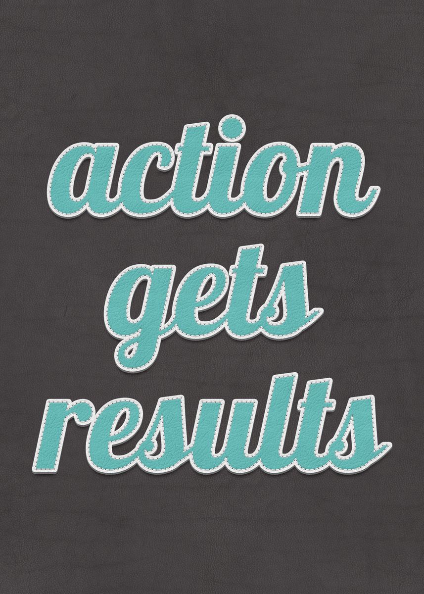 'Action Gets Results Quote' Poster, picture, metal print, paint by ...