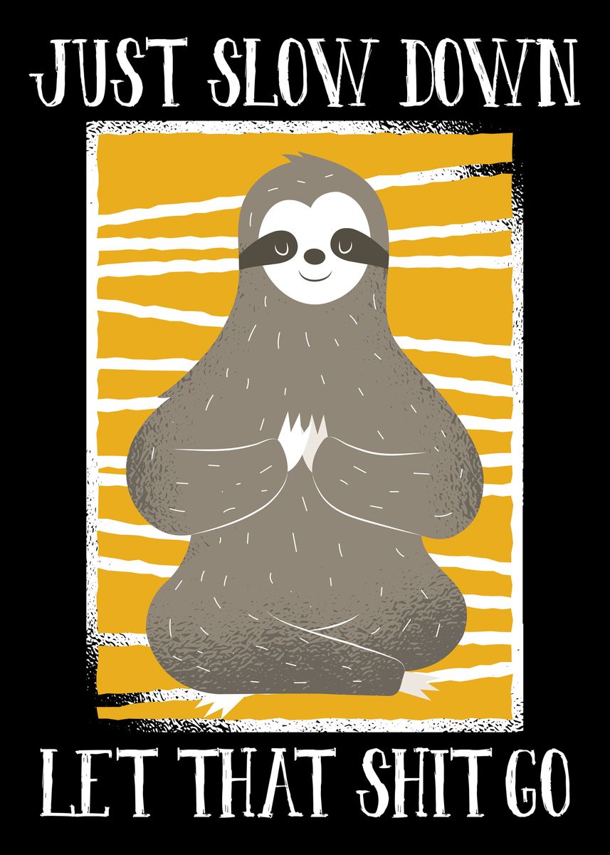 'Just Slow Down Sloth' Poster, picture, metal print, paint by Timo ...
