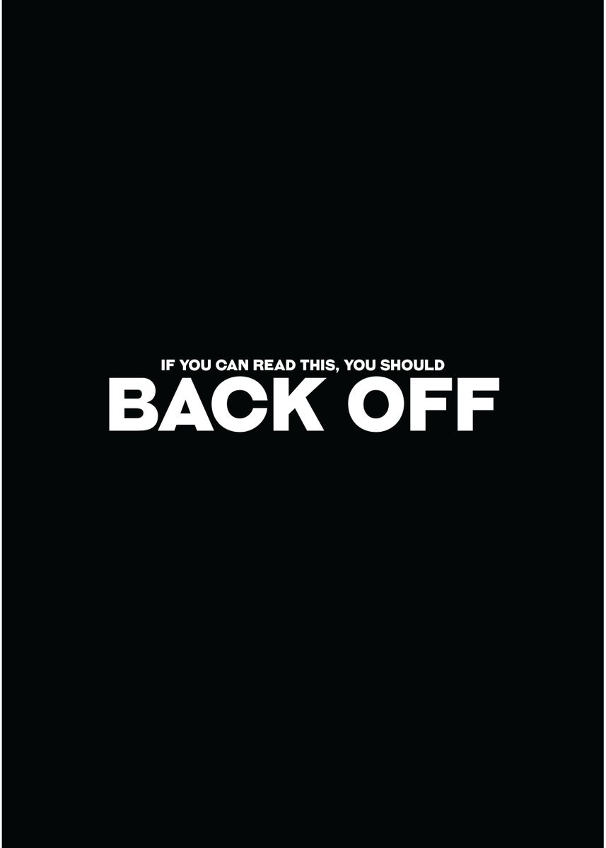 'If you can read BACK OFF' Poster, picture, metal print, paint by ...