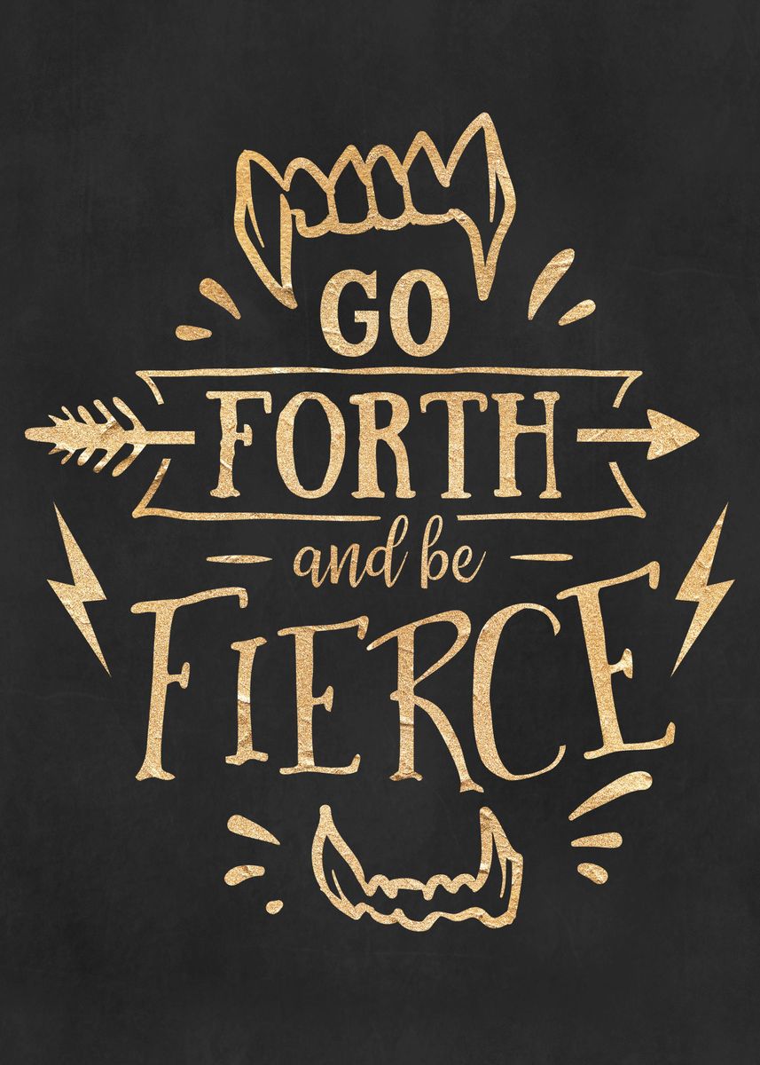 'Go Forth Be Fierce' Poster, picture, metal print, paint by Juliana RW ...
