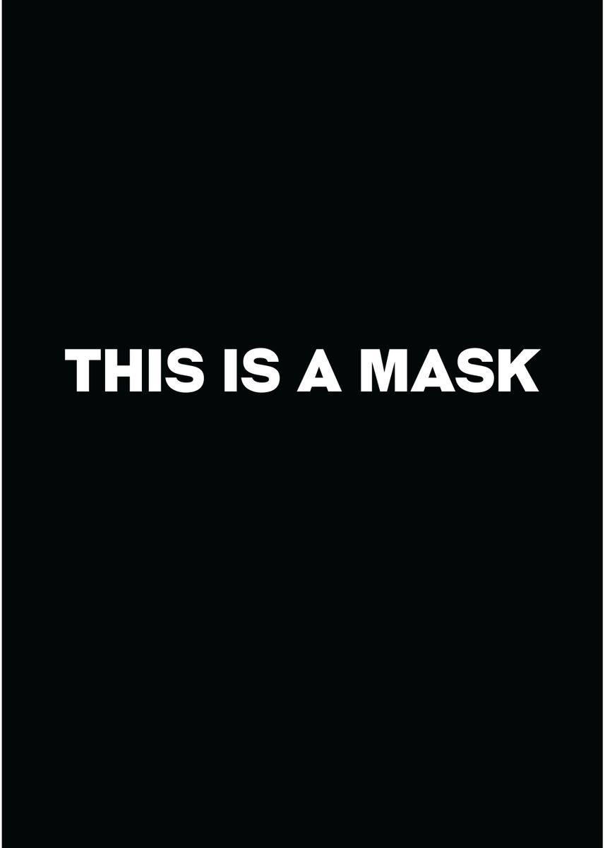 'This is a mask' Poster, picture, metal print, paint by Youwantit ...
