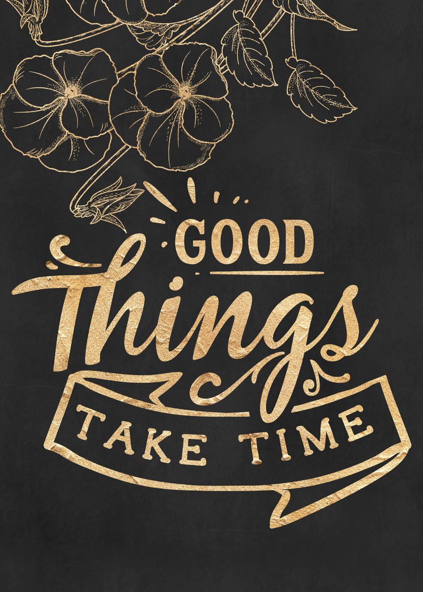 'Good things take time' Poster, picture, metal print, paint by Juliana ...