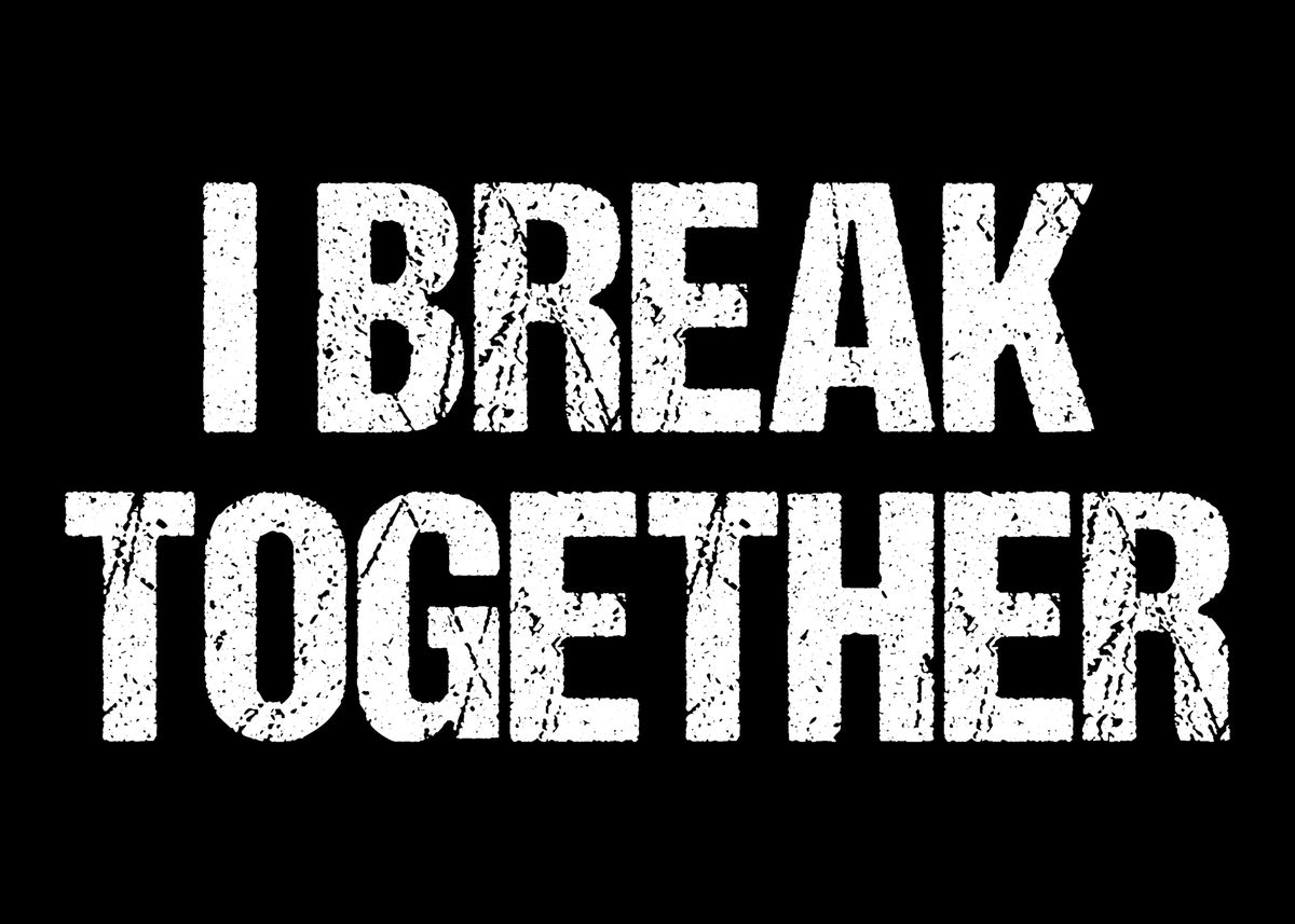'I Break Together Ich bre' Poster by Marcel Ahrens | Displate