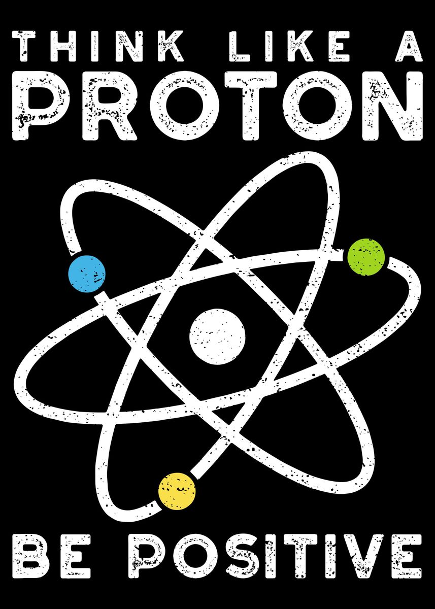 'Think Like A Proton Be Pos' Poster, picture, metal print, paint by ...