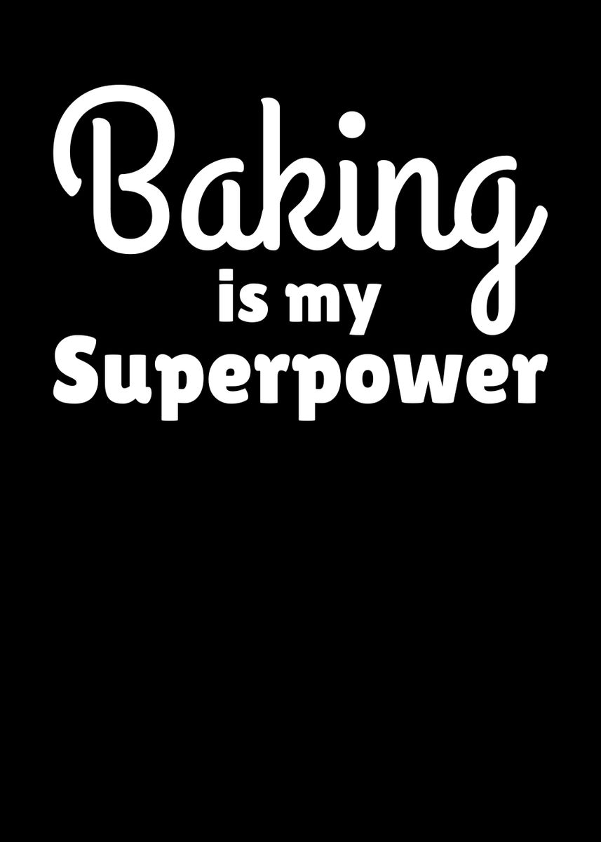 'Baking Is My Super Power' Poster, picture, metal print, paint by ...