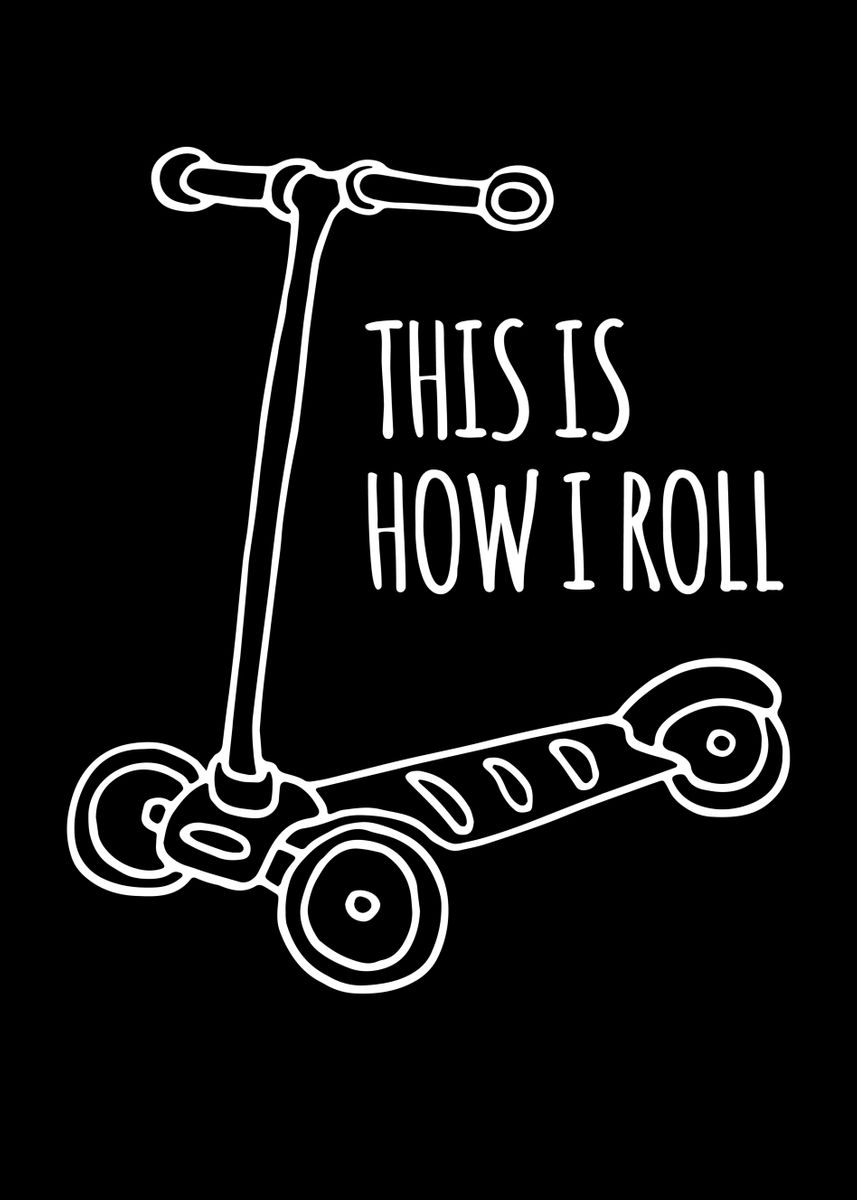 'This is How I Roll Scooter' Poster, picture, metal print, paint by ...