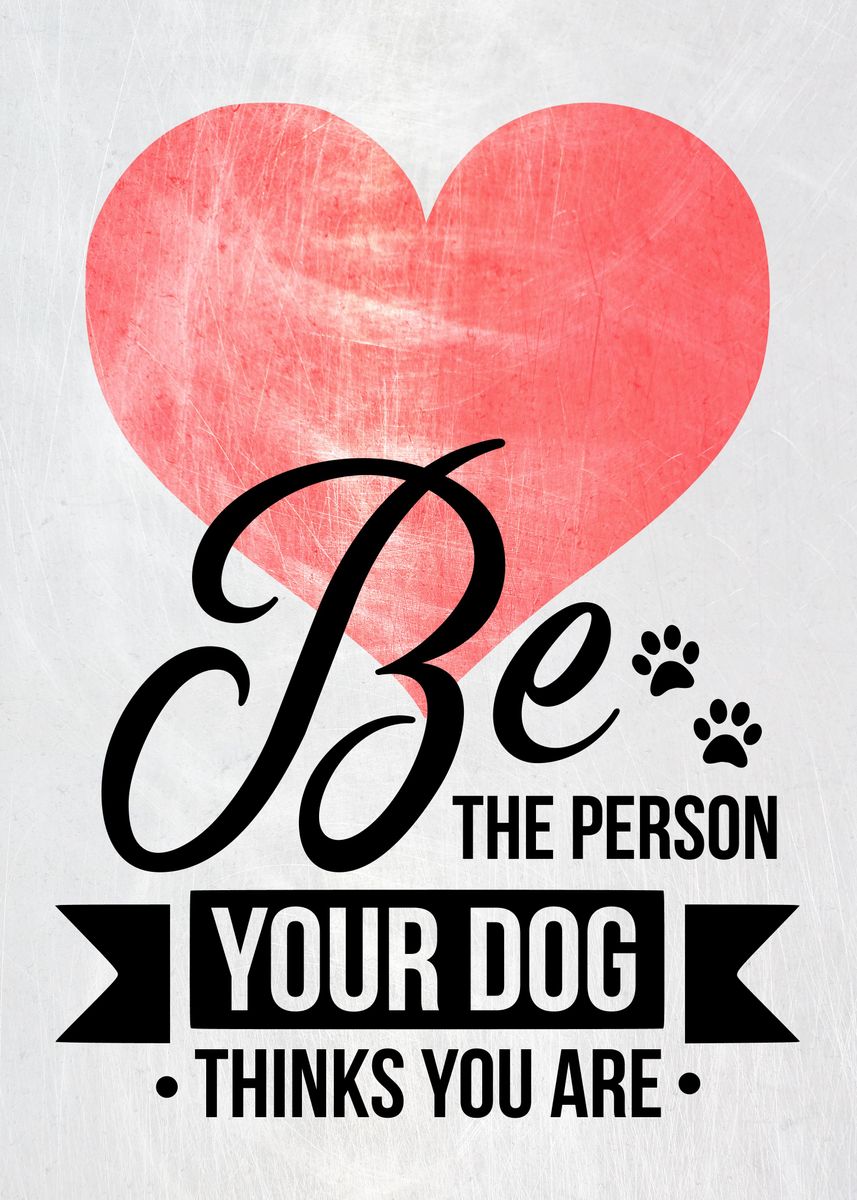 'BE THE PERSON DOG METAL' Poster, picture, metal print, paint by Atomic ...
