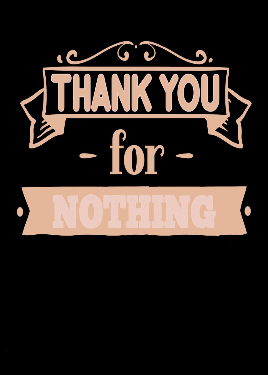 'Thank you for NOTHING' Poster, picture, metal print, paint by ...