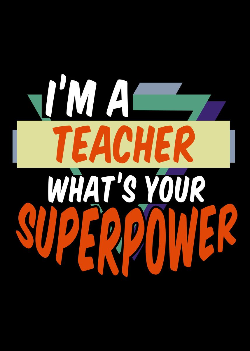 'Im a Teacher Whats Your ' Poster, picture, metal print, paint by John ...
