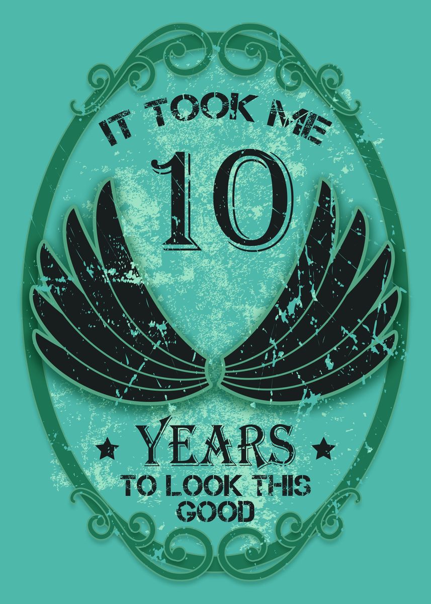'It Took Me 10 Years Gift' Poster, picture, metal print, paint by ...
