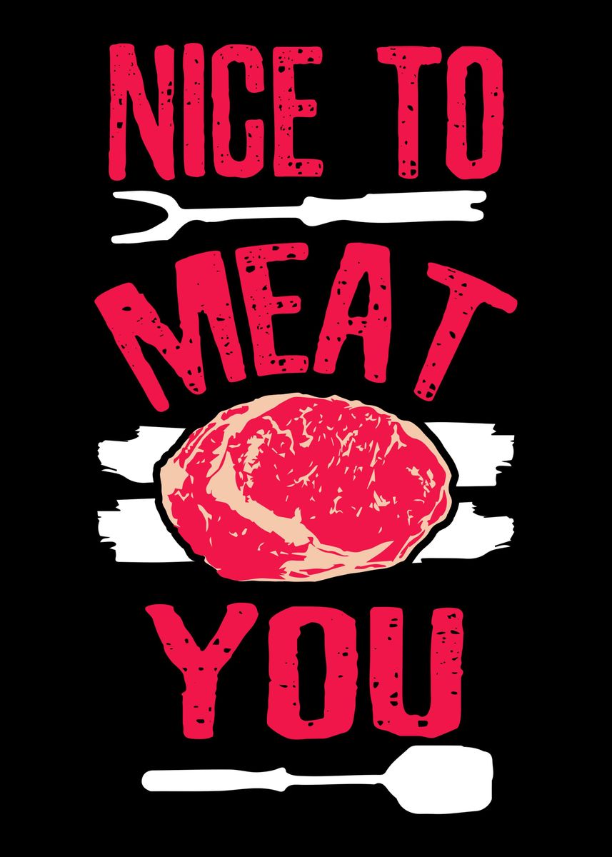 'Nice to Meat you' Poster, picture, metal print, paint by O G | Displate