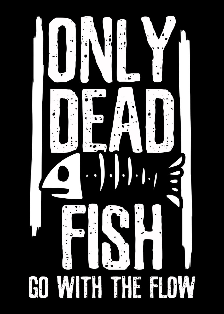 'Only Dead Fish Go with the' Poster by O G | Displate