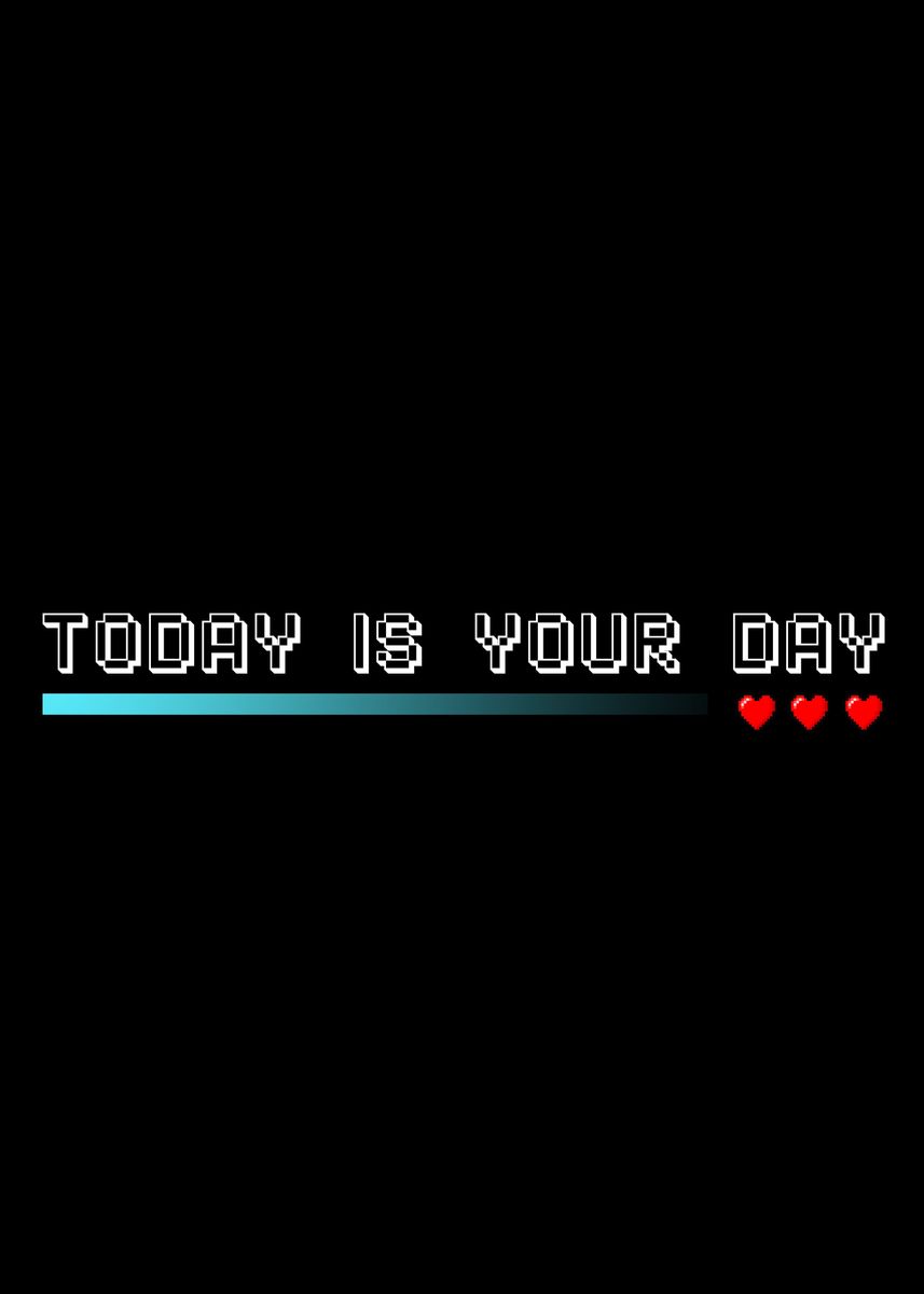 'TODAY IS YOUR DAY' Poster by CHAOS STUDIO | Displate