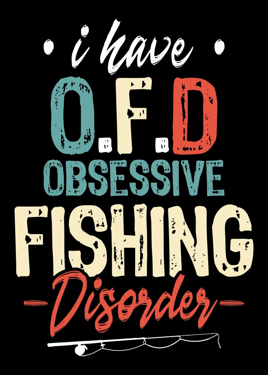 'I have obsessive Fishing D' Poster by O G | Displate