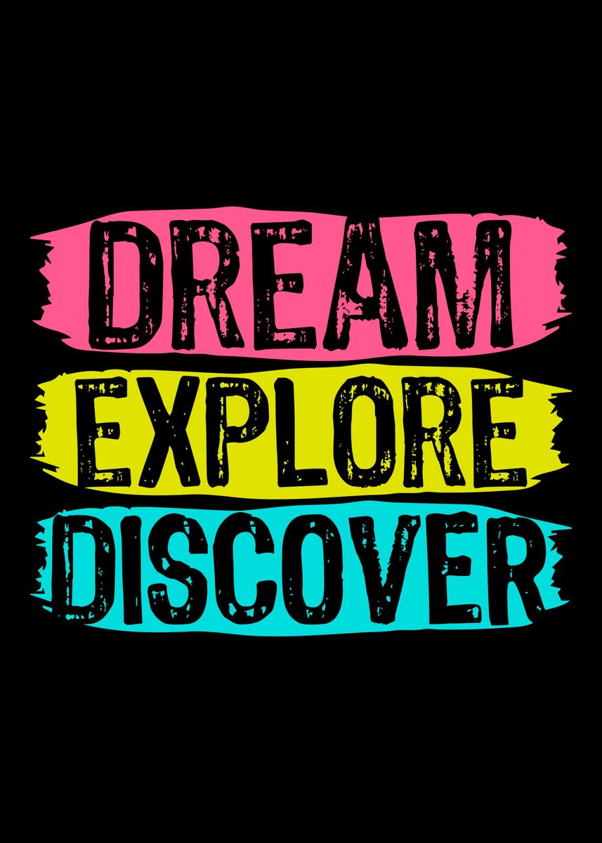 'Dream Explore Discover' Poster, picture, metal print, paint by O G ...