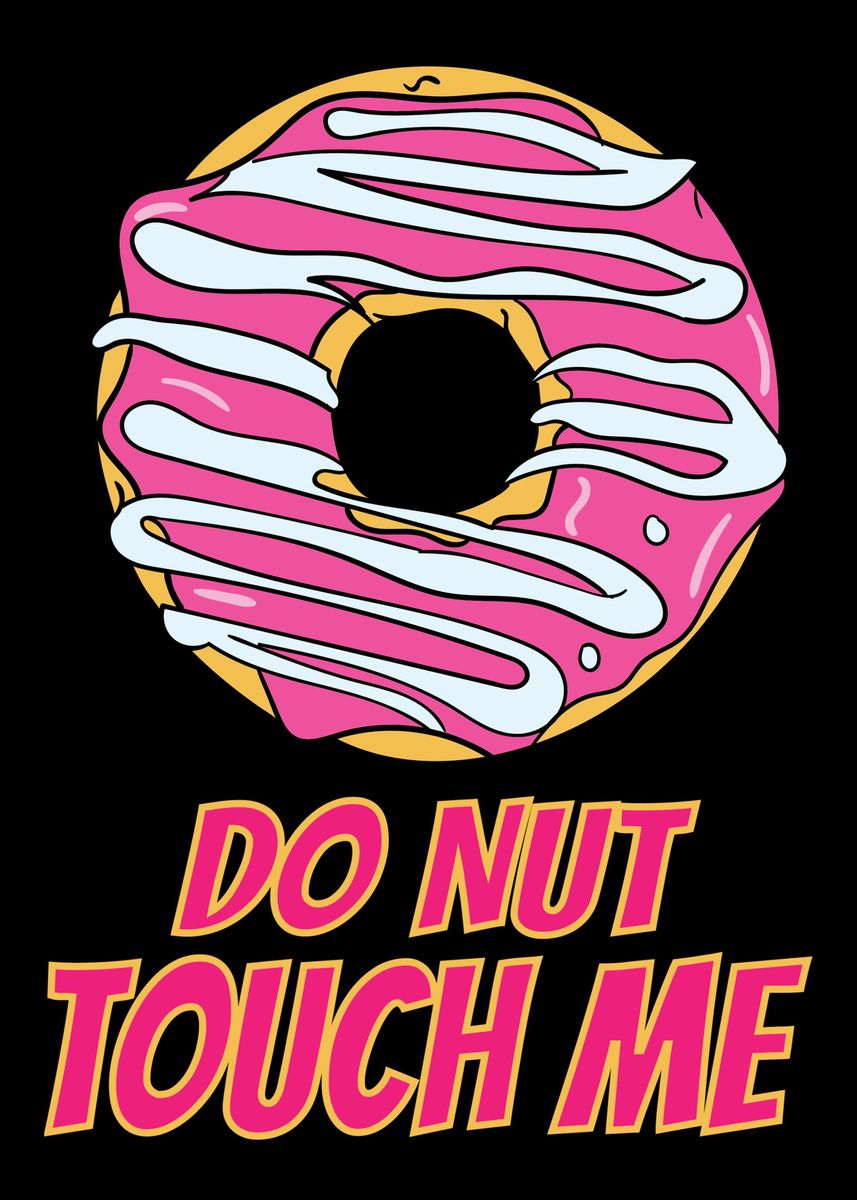 'Donut not touch me' Poster, picture, metal print, paint by ...
