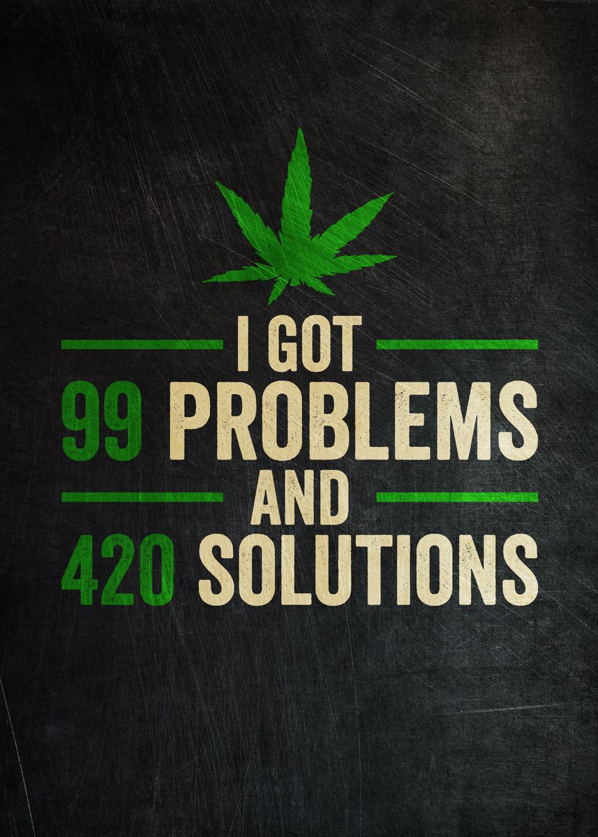 '99 Problems 420 Solutions' Poster by PosterWorld | Displate