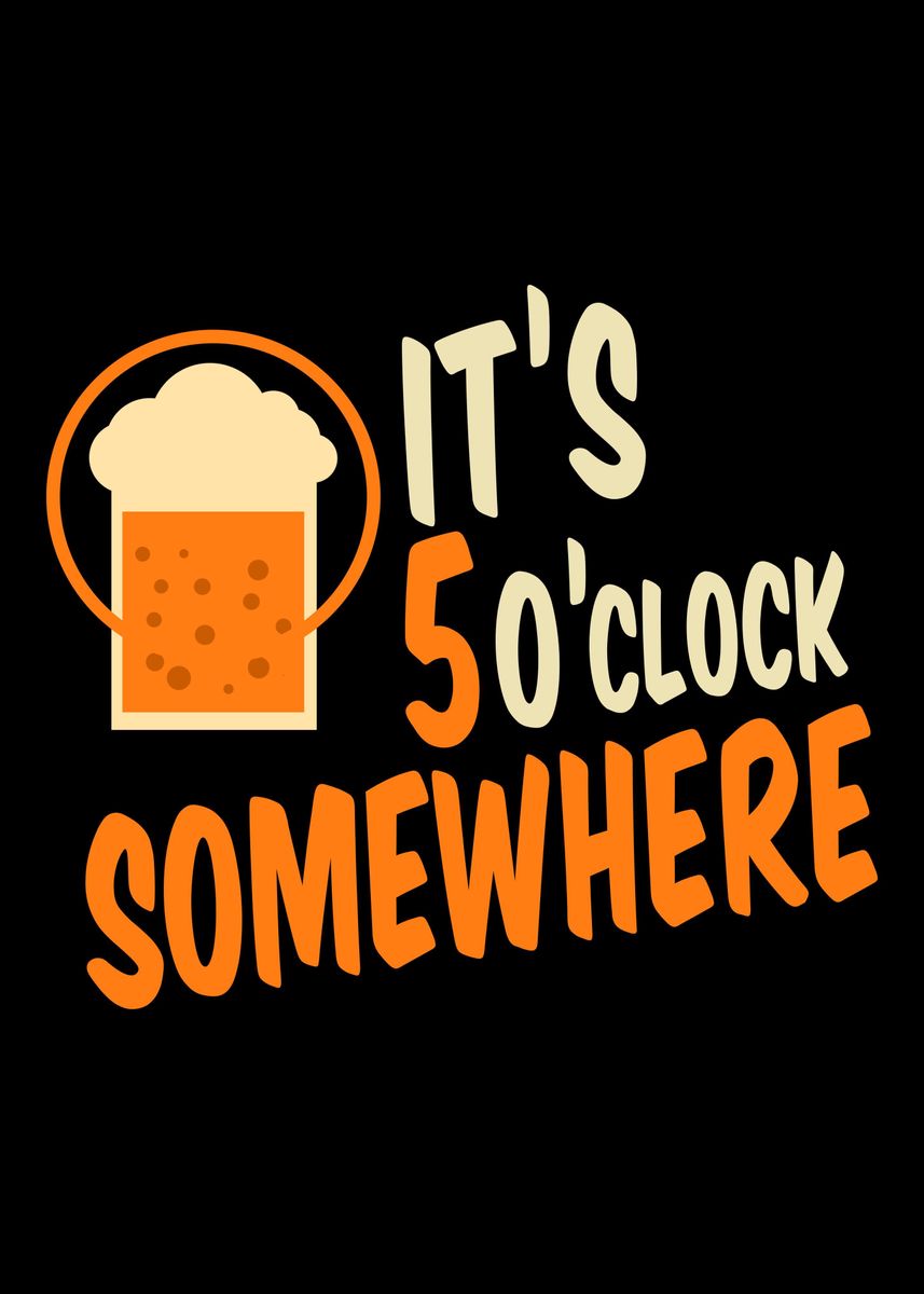 'Its 5 oclock Somewhere' Poster by John DonJoe | Displate