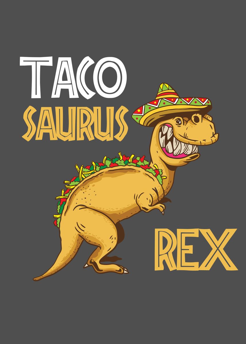 'Taco Saurus Rex Dinosaur' Poster, picture, metal print, paint by ...