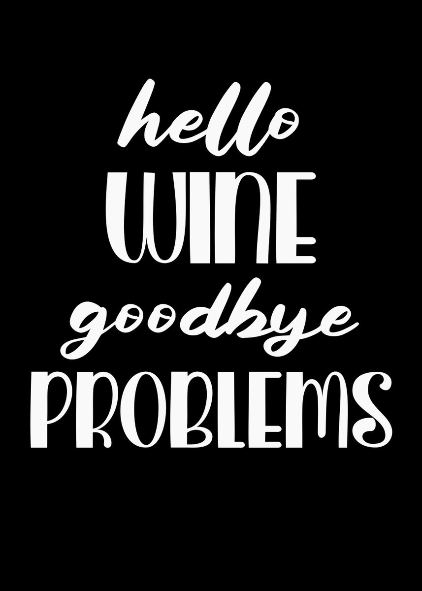 'Hello Wine bye Problems' Poster, picture, metal print, paint by Foxxy ...
