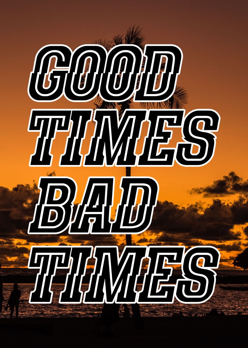 'Good Times Bad Times' Poster by Baun Studios | Displate