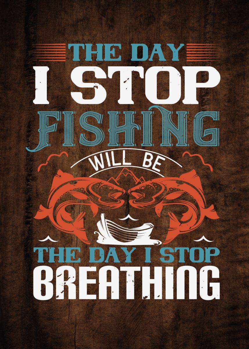 'The Day I Stop Fishing' Poster, picture, metal print, paint by osmik ...