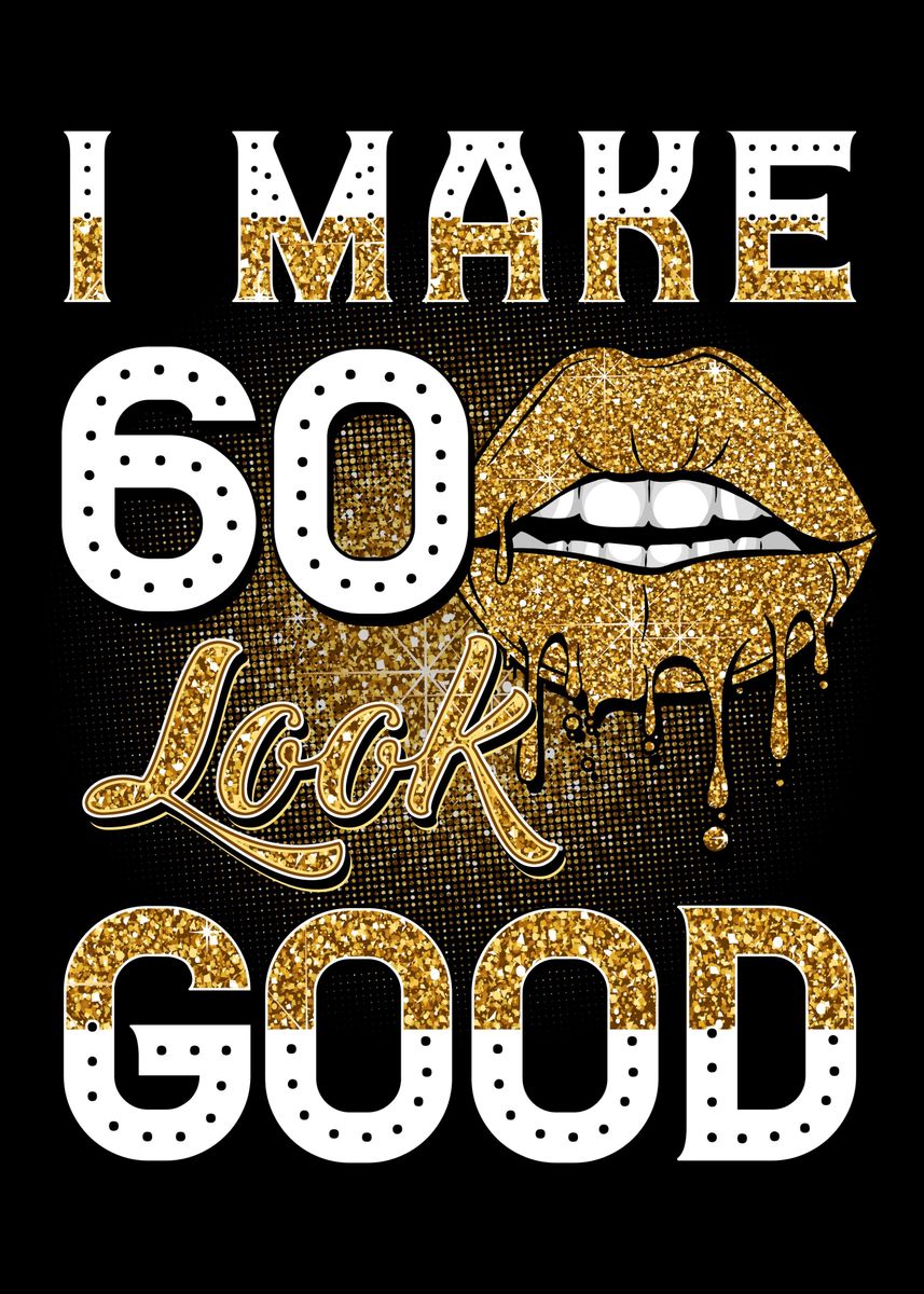 'Make 60 Look Good' Poster, picture, metal print, paint by Cooldruck ...