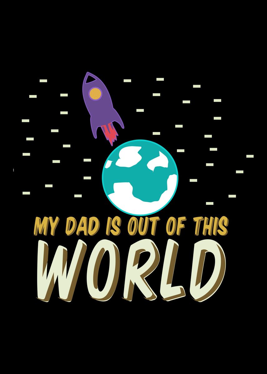 'My Dad is out of this worl' Poster by John DonJoe | Displate
