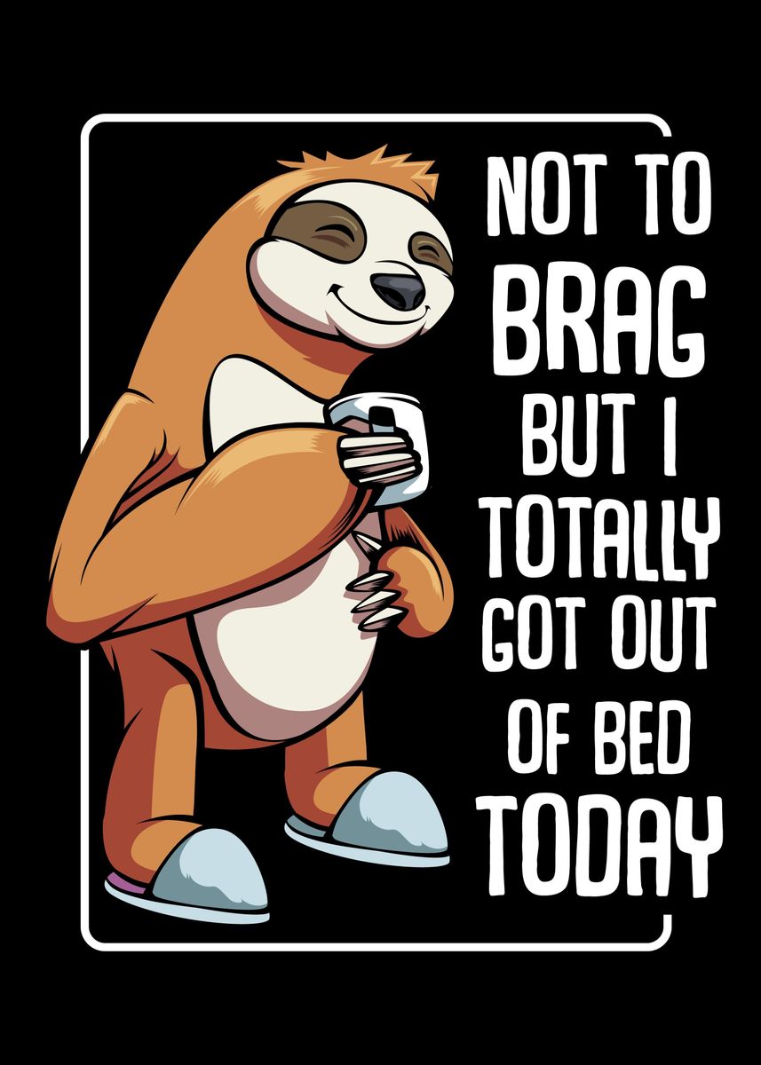 'Got Out Of Bed Sloth Funny' Poster, picture, metal print, paint by ...
