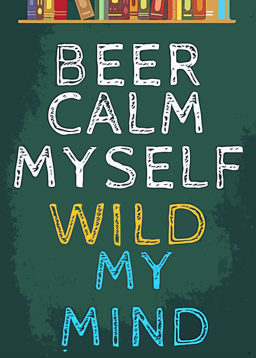'beer calm yourself' Poster, picture, metal print, paint by Haruka ...